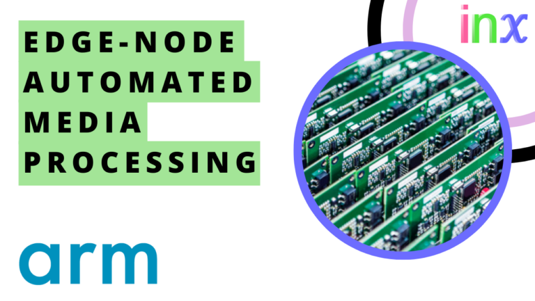 Edge-node Automated Media Processing - ARM - inx limited